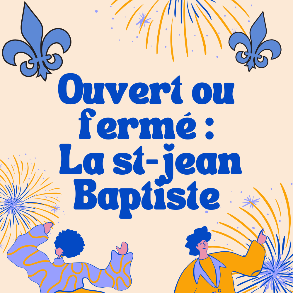 Ouvert ou fermé : La St-jean Baptiste