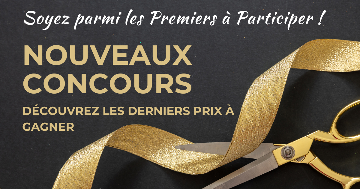 Nouveaux Concours - les Derniers Prix à Gagner!