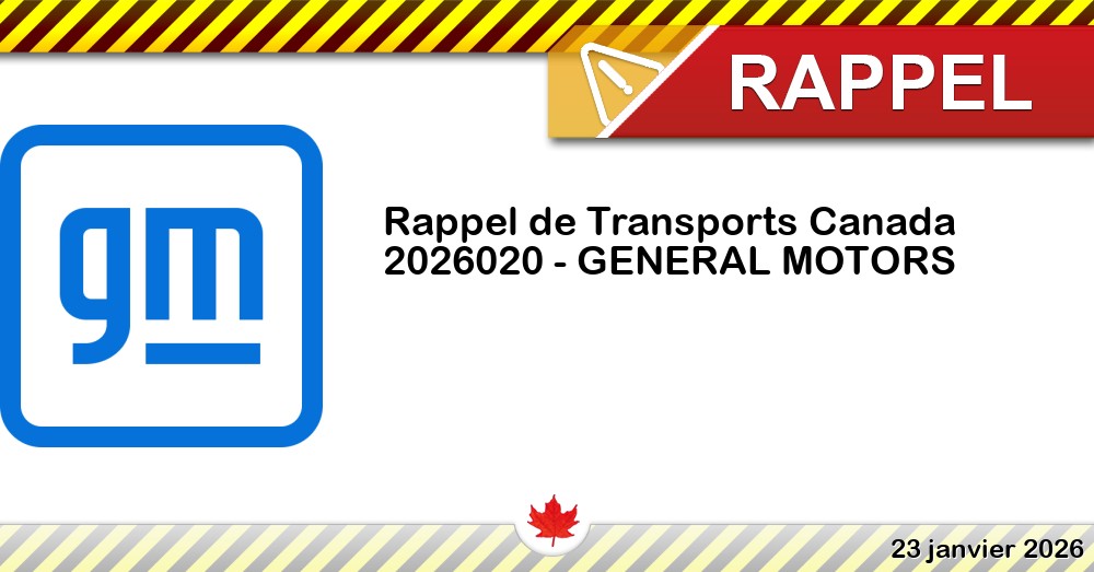 Numéro de rappel de Transports Canada - 2026020 - GENERAL MOTORS
