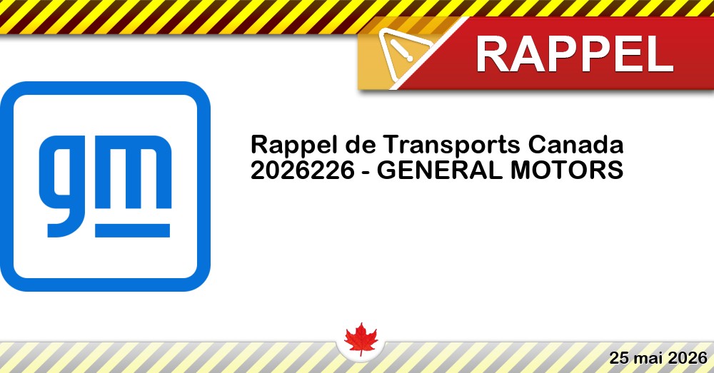 Numéro de rappel de Transports Canada - 2026226 - GENERAL MOTORS