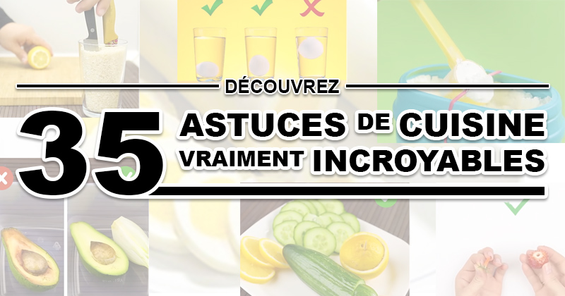 35 ASTUCES DE CUISINE VRAIMENT INCROYABLES